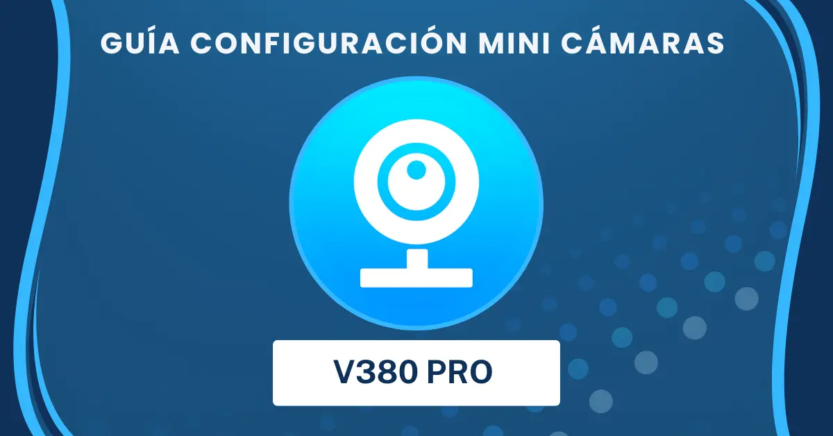 Configurar una Mini Cámara Espía con aplicación V380 Pro